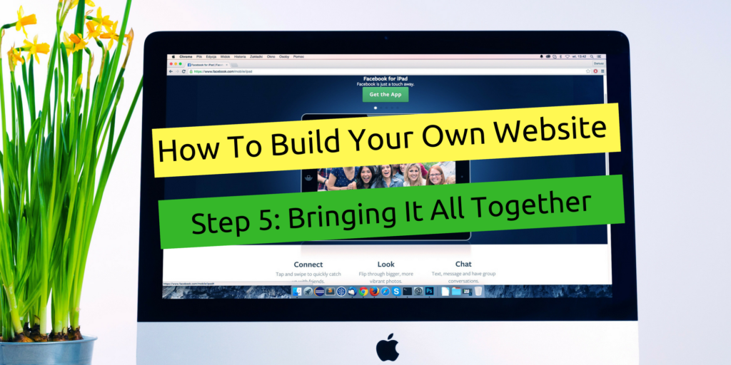 How To Build Your Own Website – Step 5: Bringing It Together